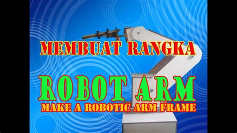 cara membuat rangka robot lengan arduino youtube