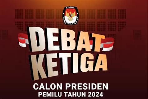 Debat Capres Ketiga Digelar 7 Januari 2024 Kpu Umumkan Tema Panelis