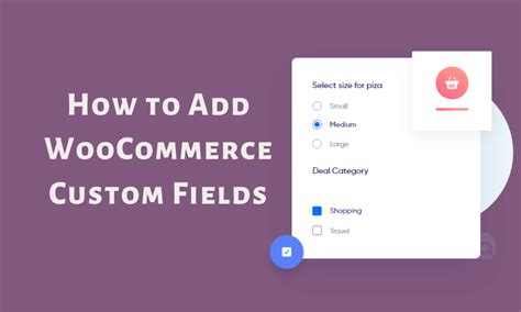 how to add woocommerce custom fields no coding involved starcatwp