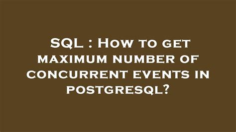 sql how to get maximum number of concurrent events in postgresql