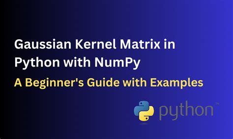 gaussian kernel matrix in python applications creation and