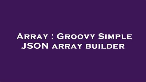 array groovy simple json array builder youtube