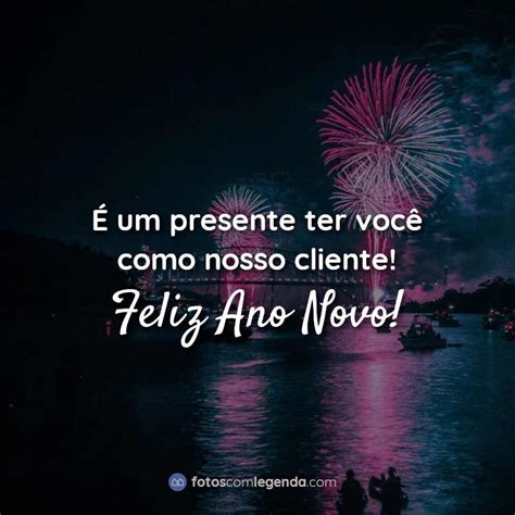 É Um Presente Ter Você Como Nosso Cliente Feliz Ano Novo Frases De