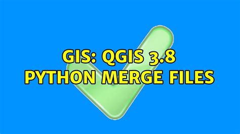 gis qgis 3 8 python merge files youtube
