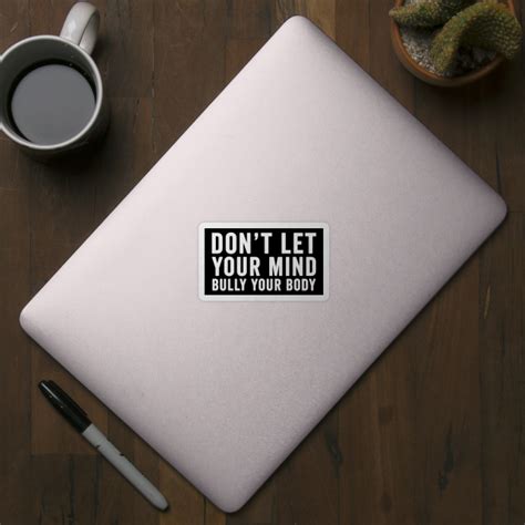 Dont Let Your Mind Bully Your Body Women Body Sticker Teepublic