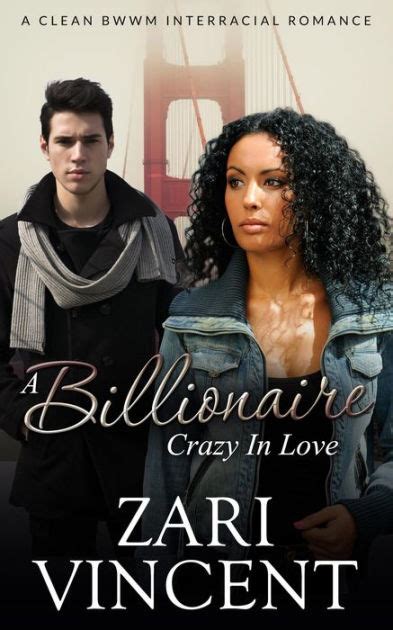 A Billionaire Crazy In Love A Clean Bwwm Romance By Zari Vincent