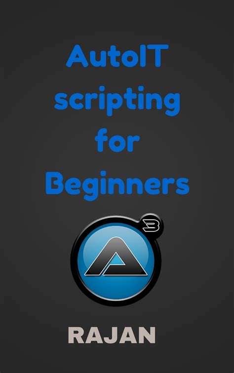 autoit scripting for beginners by rajan book read online