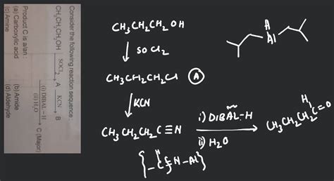 Consider The Following Reaction Sequence Ch3 Ch2 Ch2 Oh Socl2 A Kcn B P