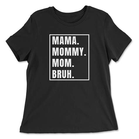 Mama Mommy Mom Bruh Womens T Shirt The T Shirt Deli Co Quick