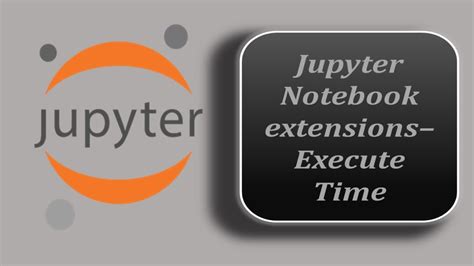 execute time jupyter notebook extension jupyter