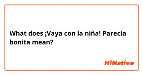 What Is The Meaning Of ¡vaya Con La Niña Parecía Bonita Question