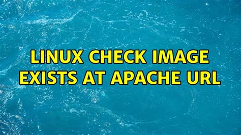 unix and linux linux check image exists at apache url youtube