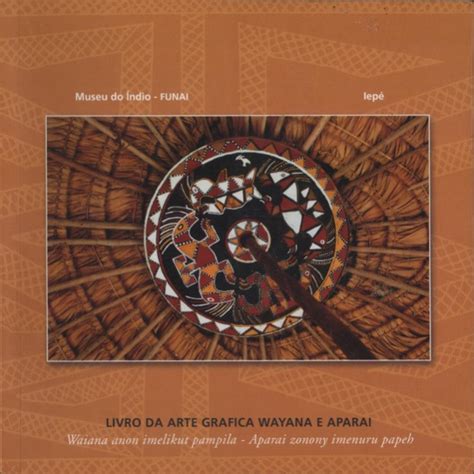 Livro A Arte Gráfica Dos Índios Wayana E Apara Muse