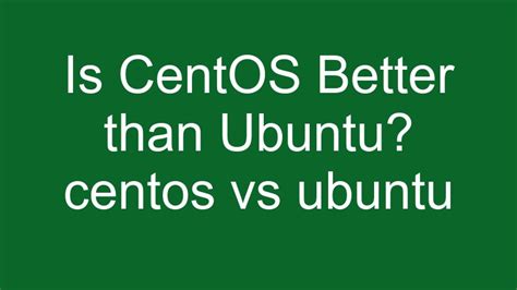 whats is better and why linux centos vs ubuntu pakainfo