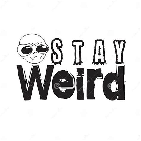 Aliens Quotes And Slogan Good For T Shirt Stay Weird Stock