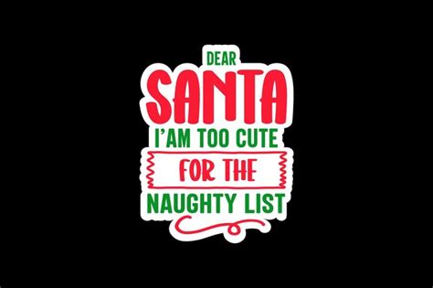 Premium Vector Dear Santa I Am Too Cute For The Naughty List Vector File
