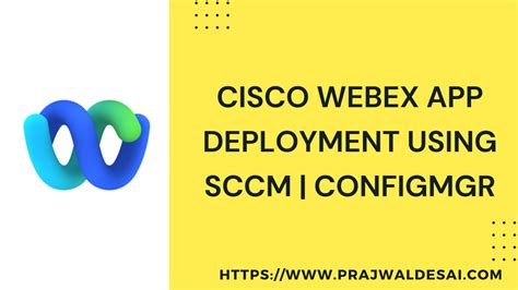 cisco webex app deployment using sccm configmgr