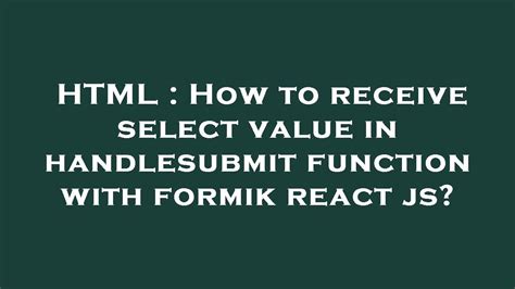 html how to receive select value in handlesubmit function with formik