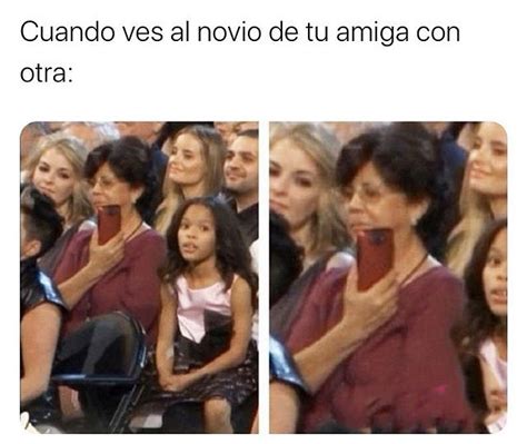 Cuando Ves Al Novio De Tu Amiga Con Otra Memes
