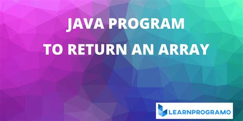 how to return an array in java [ with explanation ] learnprogramo