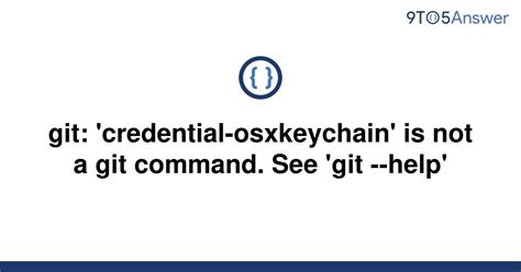 [solved] git credential osxkeychain is not a git 9to5answer