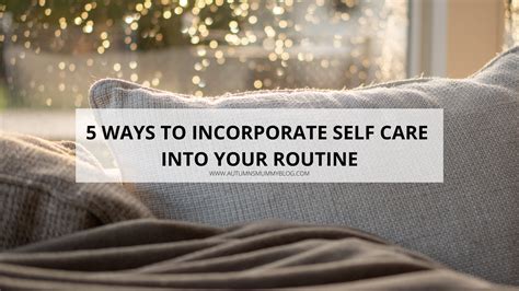 5 Ways To Incorporate Self Care Into Your Routine Autumns Mummy
