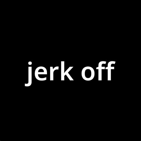 「ジャーク・オフ Jerk Off 」とは？ カタカナ語の意味・発音・類語辞典