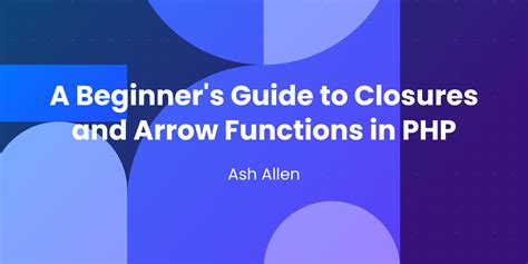 a beginner s guide to closures and arrow fun ash allen design