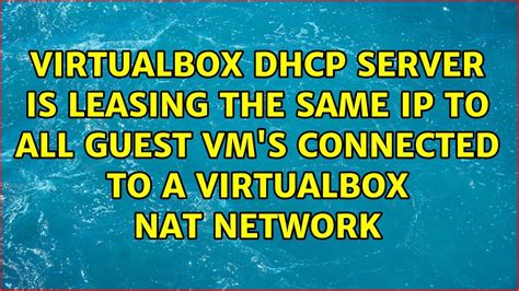 virtualbox dhcp server is leasing the same ip to all guest vm s