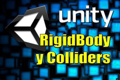unity rigidbody y colisiones youtube
