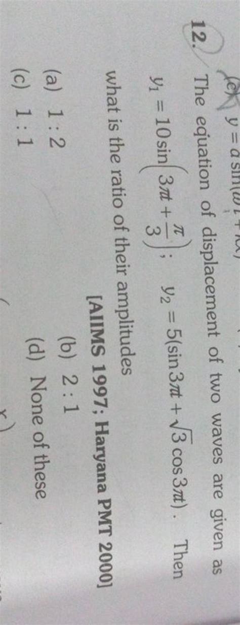 The Equation Of Displacement Of Two Waves Are Given As Y1 10sin 3πt 3π