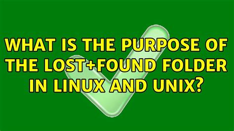 unix and linux what is the purpose of the lost found folder in linux and