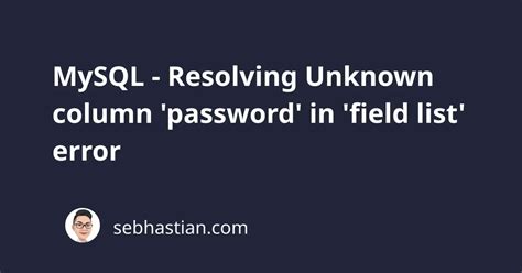 mysql resolving unknown column password in field list error