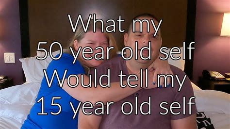 What My 50 Year Old Self Would Tell My 15 Year Old Self Youtube