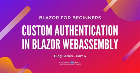 custom authentication in blazor webassembly detailed