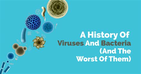 A History Of Viruses And Bacteria And The Worst Of Them