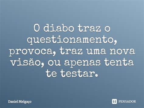 ⁠o Diabo Traz O Questionamento Daniel Melgaço Pensador