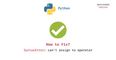 how to fix syntaxerror can t assign to operator data science parichay