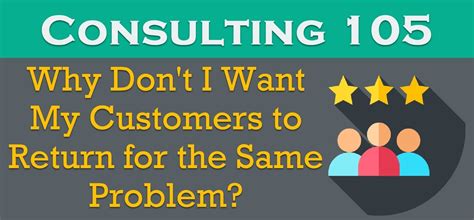 consulting 105 why don t i want my customers to return