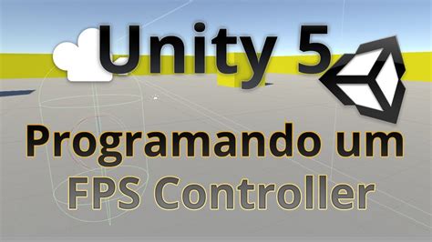 tutorial unity 5 como programar o próprio fps controller youtube