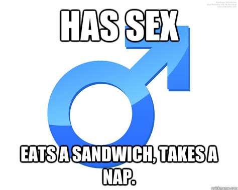 has sex eats a sandwich takes a nap misc quickmeme