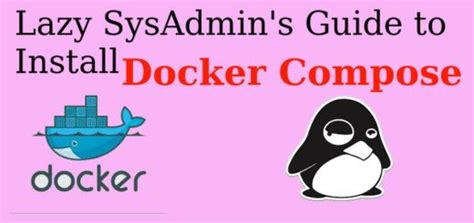 lazy sysadmin s guide to install docker compose linuxtechlab