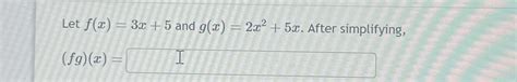 Solved Let F X 3x 5 ﻿and G X 2x2 5x ﻿after Simplifying