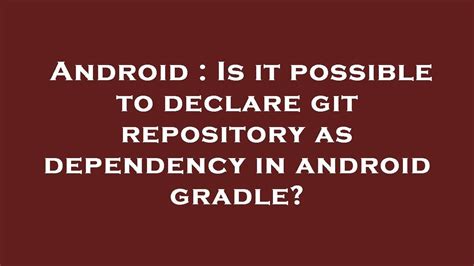 android is it possible to declare git repository as dependency in