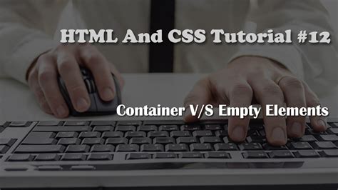html and css tutorial 12 container elements vs empty elements youtube