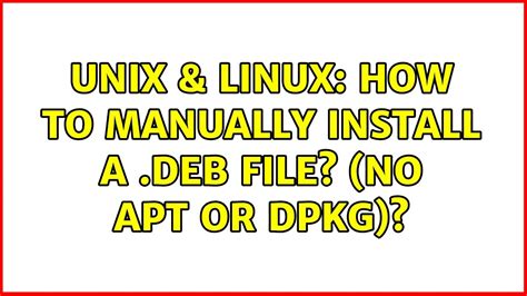 unix and linux how to manually install a deb file no apt or dpkg