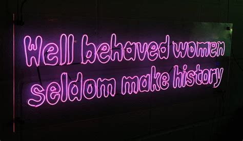 Well Behaved Women Seldom Make History Neon Sign By Perfect