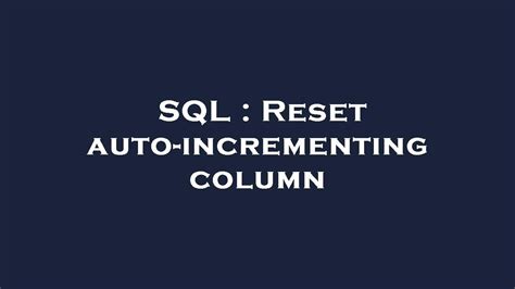 sql reset auto incrementing column youtube