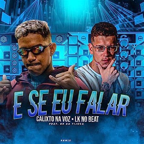 Écouter E Se Eu Falar Remix De Calixto Na Voz And Lk No Beat Sur Amazon