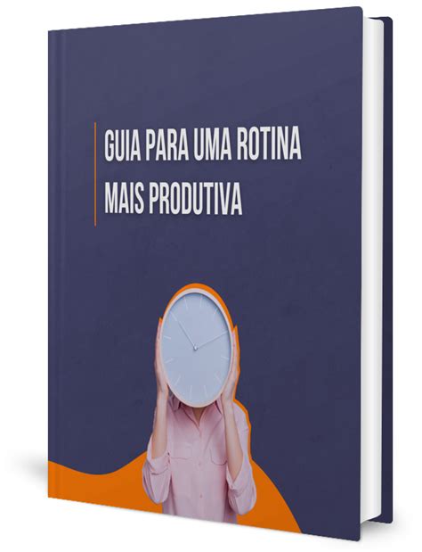 [ebook] Guia Para Uma Rotina Mais Produtiva